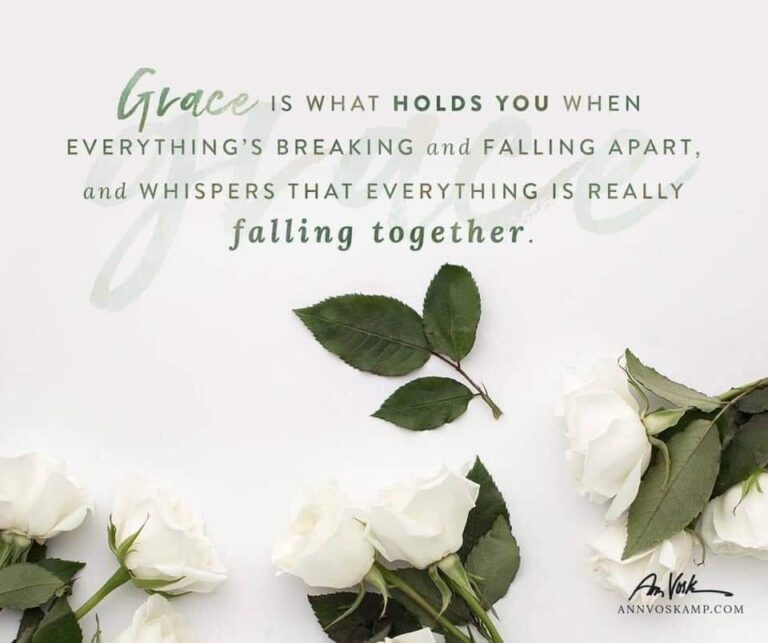 Grace is what holds you when everything is breaking and falling apart